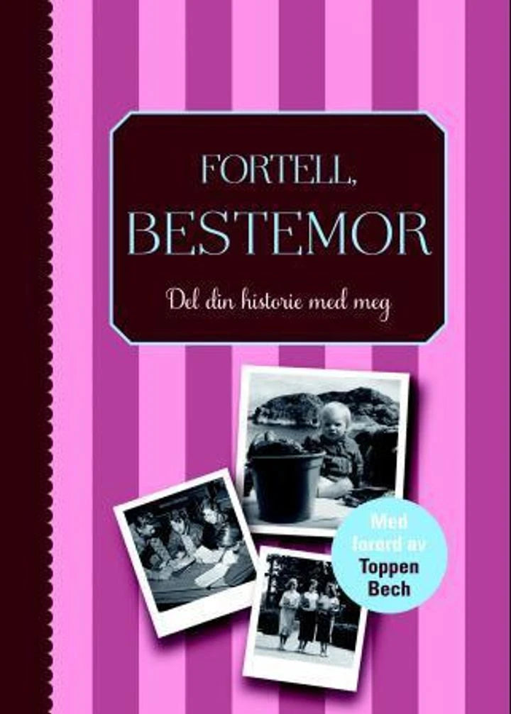 Fortell, bestemor. Del din historie med meg. Med forord av Toppen Bech – Bonnier